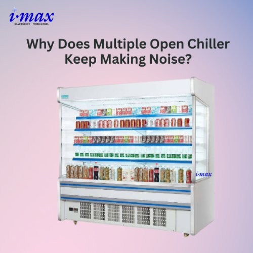 Why Does Multiple Open Chiller Keep Making Noise? | Imax Refrigerator ...