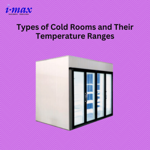 Types of Cold Rooms and Their Temperature Ranges - Imax